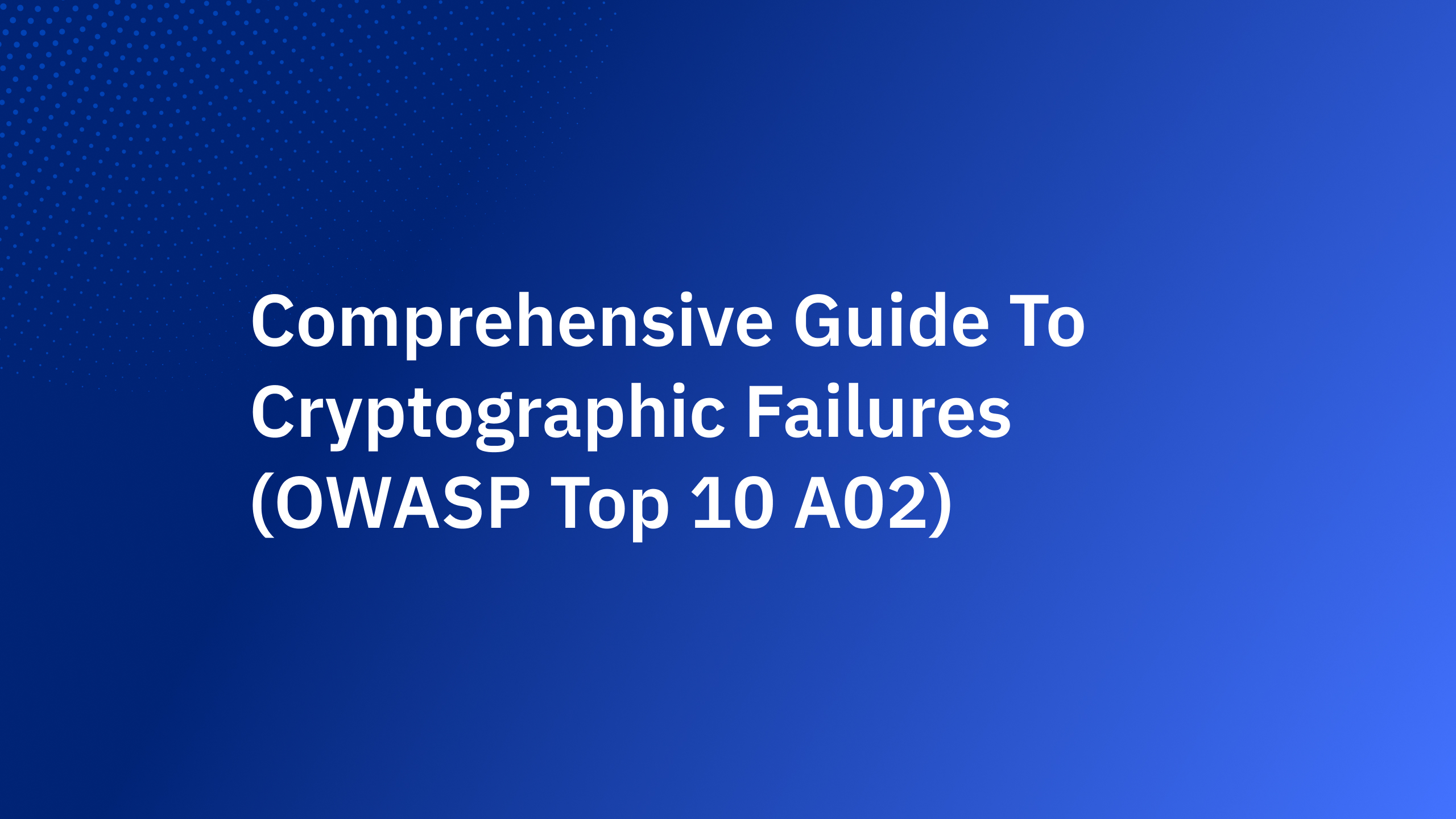 Comprehensive Guide to Cryptographic Failures (OWASP Top 10 A02) - Authgear